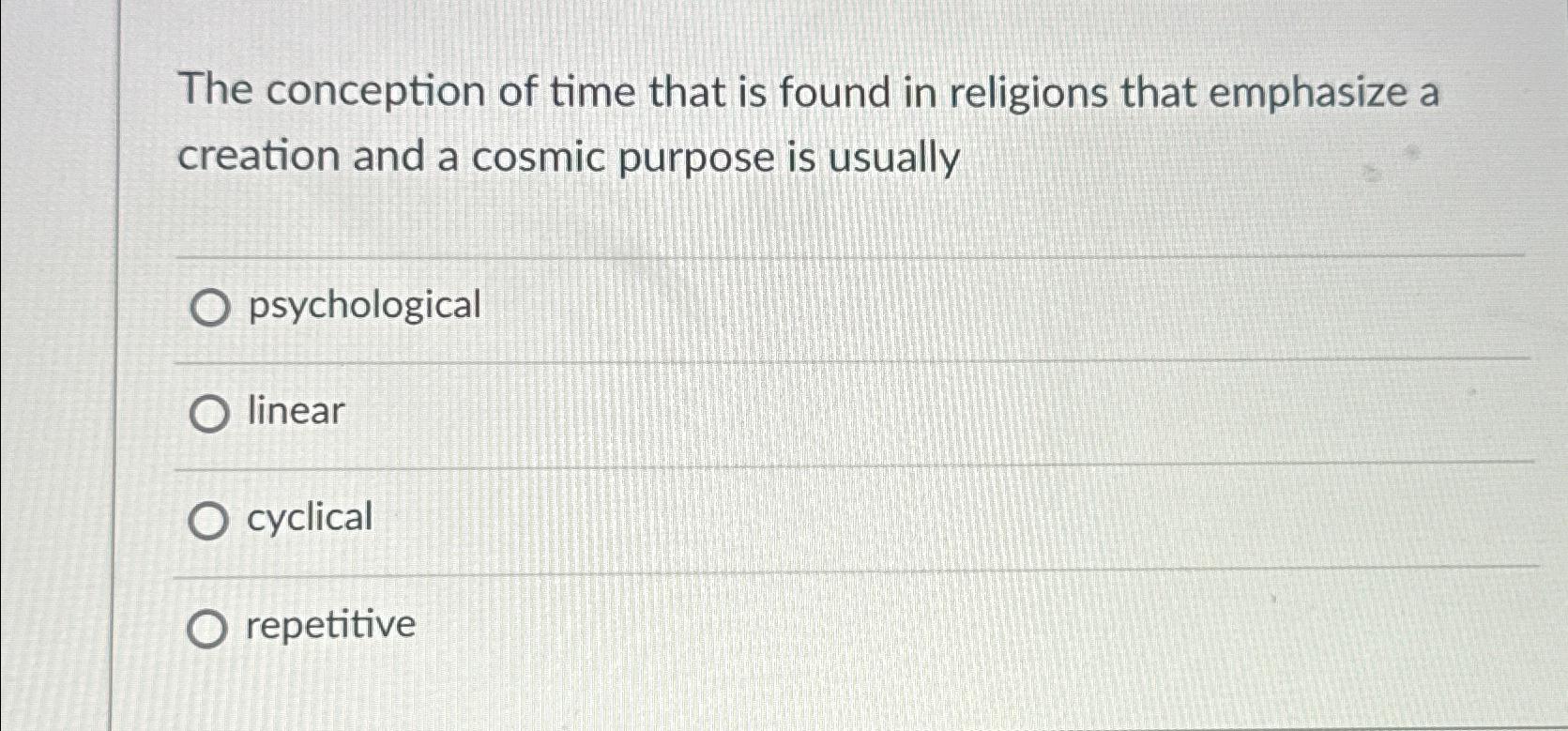 Solved The conception of time that is found in religions | Chegg.com