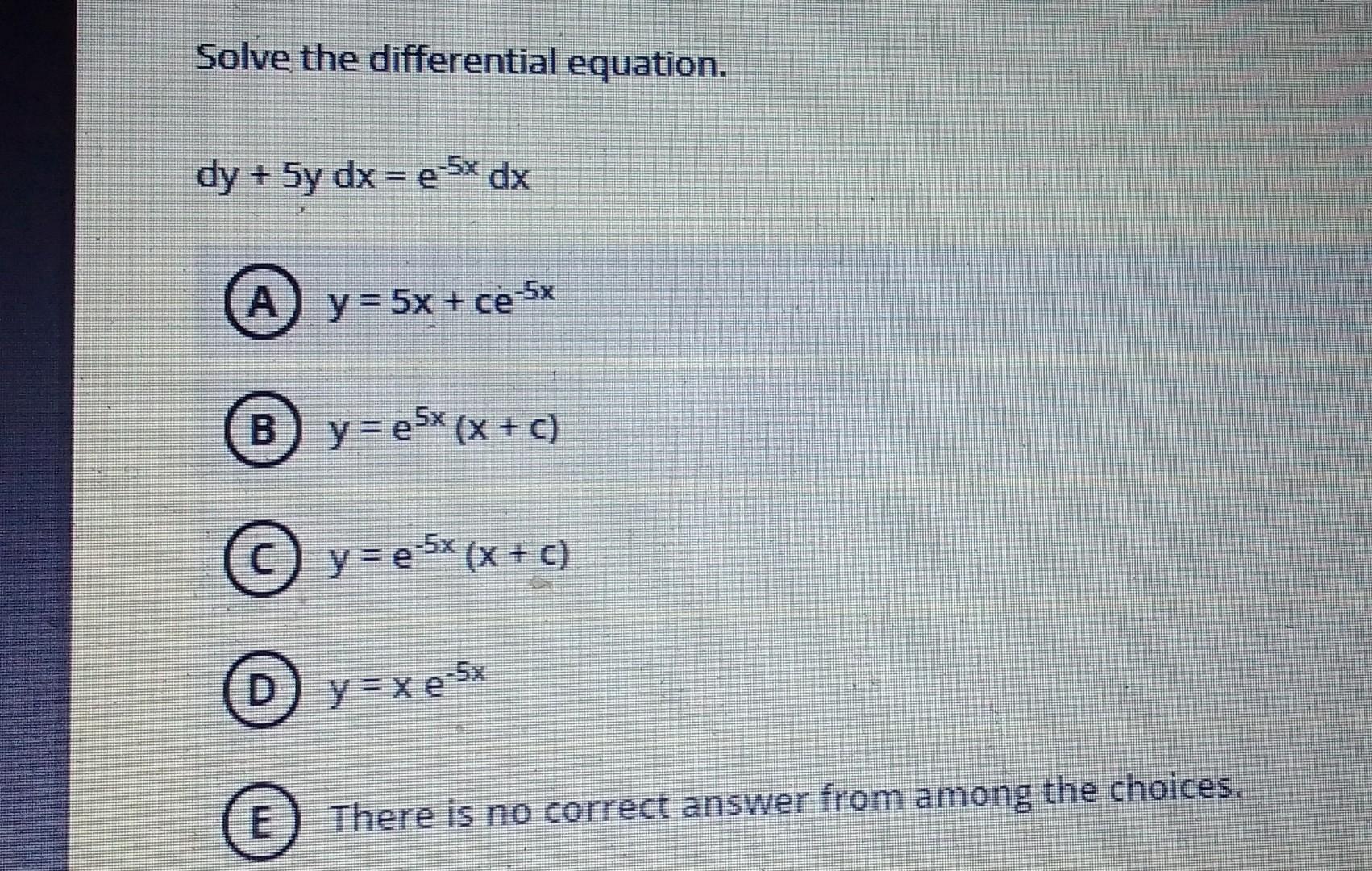 Solved Solve the differential equation. dy + 5y dx = e-5x dx | Chegg.com