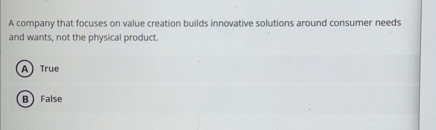 Solved A company that focuses on value creation builds | Chegg.com