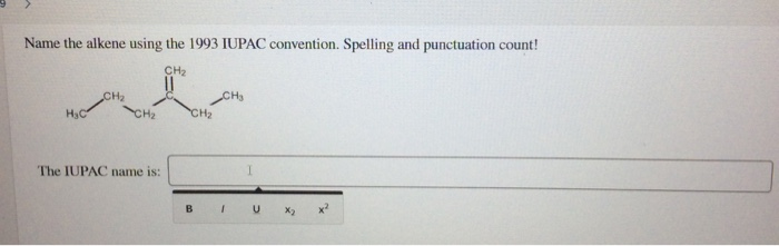 Solved Name the alkene using the 1993 IUPAC convention. | Chegg.com