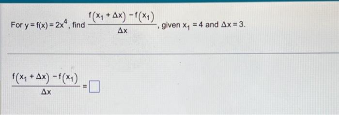 Solved For y = f(x) = 2x4, find 1(x₁+ AX) -1(x₁) = Ax f(x₁ + | Chegg.com