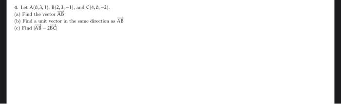 Solved 4. Let A(0,3,1),B(2,3,−1), and C(4,0,−2). (a) Find | Chegg.com Solved 4. Let A(0,3,1),B(2,3,−1), and C(4,0,−2). (a) Find | Chegg.com