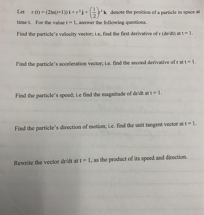Solved Let r(t) = (21n(t+1) i++2j+)k denote the position of | Chegg.com