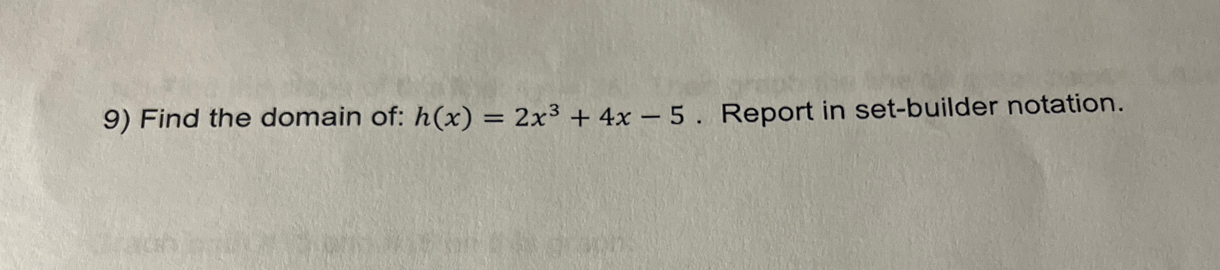 Solved Find the domain of: h(x)=2x3+4x-5. ﻿Report in | Chegg.com