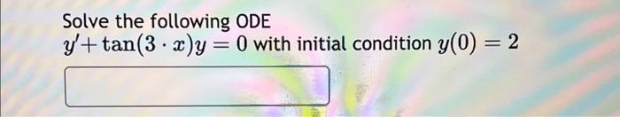 Solved Solve the following ODE y'+tan(3x)y=0 with initial | Chegg.com
