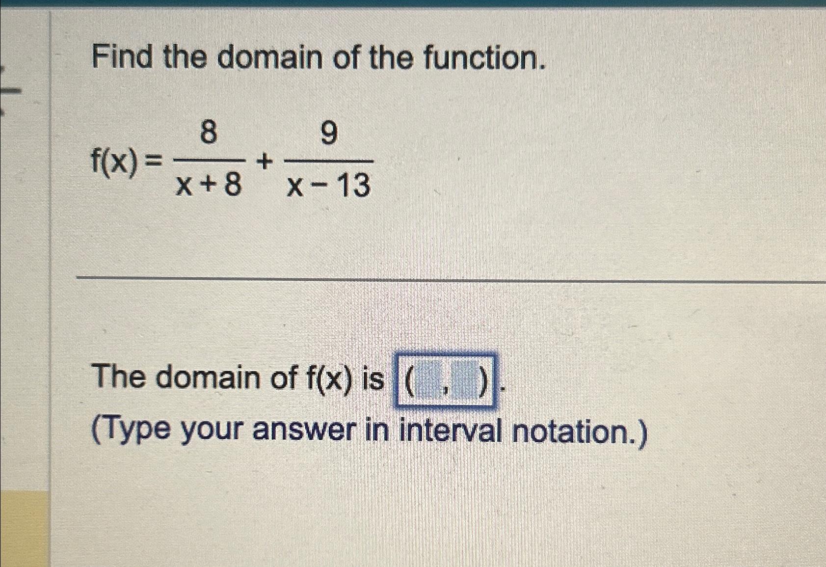 Solved Find the domain of the function.f(x)=8x+8+9x-13The | Chegg.com
