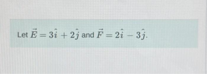 Solved Let E = 31 +2j and F = 21 - 3j. | Chegg.com
