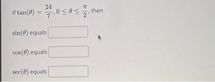 Solved If tan(θ)=724,0≤θ≤2π, then sin(θ) equals cos(θ) | Chegg.com
