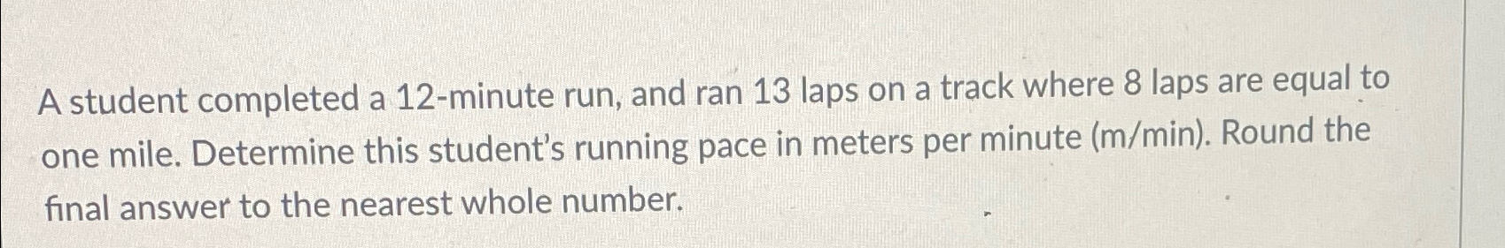 Solved A student completed a 12-minute run, and ran 13 ﻿laps | Chegg.com