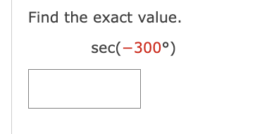 Solved Find the exact value.sec(-300°) | Chegg.com