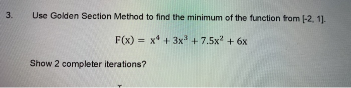 Solved 3. Use Golden Section Method to find the minimum of | Chegg.com