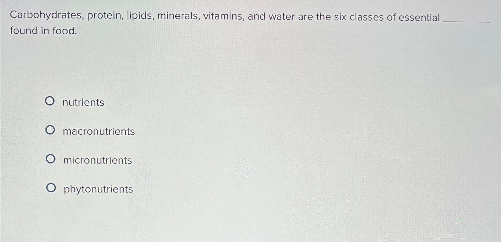 Solved Carbohydrates, protein, lipids, minerals, vitamins, | Chegg.com