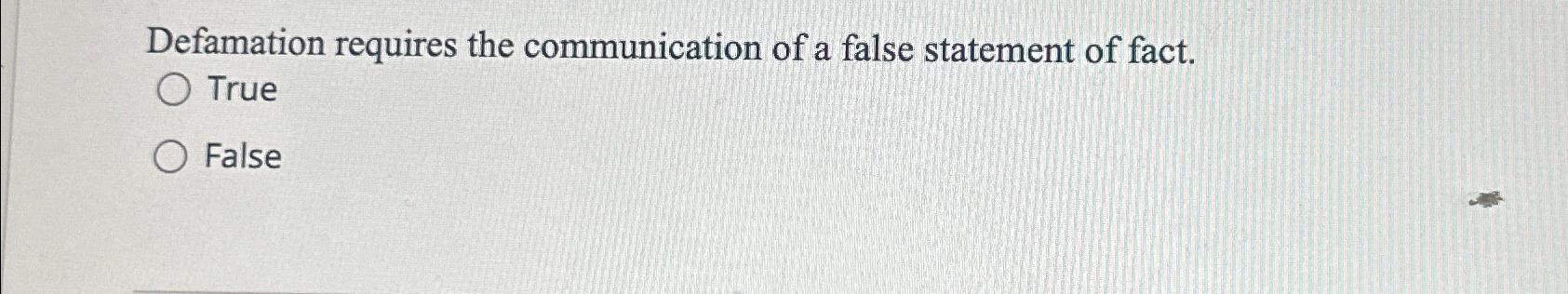 Solved Defamation requires the communication of a false | Chegg.com