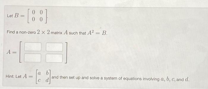 Solved Let B=[0000]. Find a non-zero 2×2 matrix A such that | Chegg.com