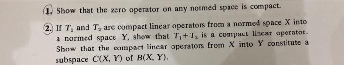 Solved 1. Show that the zero operator on any normed space is | Chegg.com
