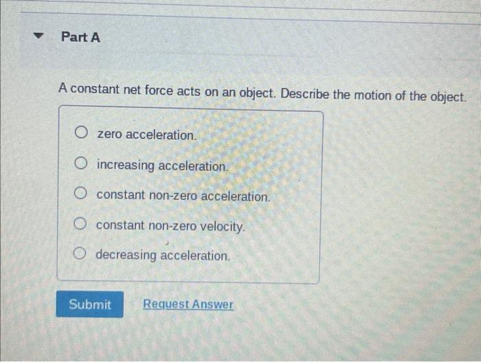Solved A Constant Net Force Acts On An Object Describe The