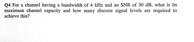 Solved Q4 ﻿For a channel having a bandwidth of 4kHz ﻿and an | Chegg.com