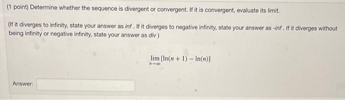 Solved (1 point) Determine whether the sequence is divergent | Chegg.com