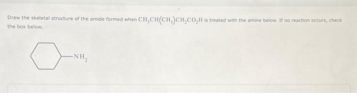 Solved Draw the skeletal structure of the amide formed when | Chegg.com