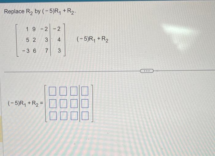 Solved Replace R2 by (−5)R1+R2. ⎣⎡15−3926−237−243⎦⎤(−5)R1+R2 | Chegg.com