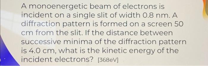 Solved A monoenergetic beam of electrons is incident on a | Chegg.com