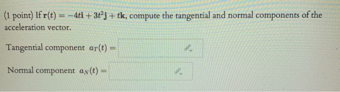 Solved (1 point) If r(t) = – 4ti + 3t?j + tk, compute the | Chegg.com