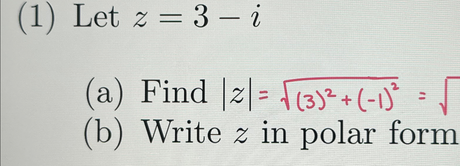 Solved (1) ﻿Let z=3-i(a) ﻿Find |z|(b) ﻿Write z ﻿in polar | Chegg.com
