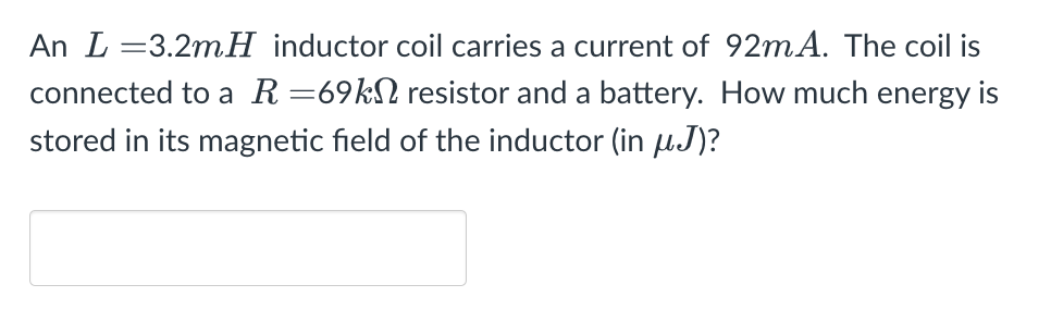 Solved An L=3.2mH ﻿inductor coil carries a current of 92mA. | Chegg.com