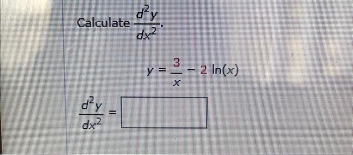 Solved Calculate dx2d2y y=x3−2ln(x) | Chegg.com