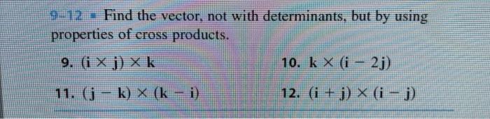 Solved 9-12 - Find the vector, not with determinants, but by | Chegg.com