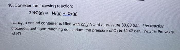 Solved 10. Consider the following reaction: 2 NO(g) = N2(g) | Chegg.com
