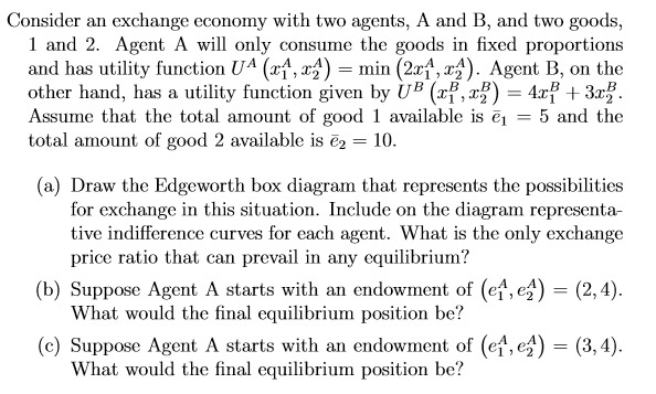 Solved Consider an exchange economy with two agents, A and | Chegg.com