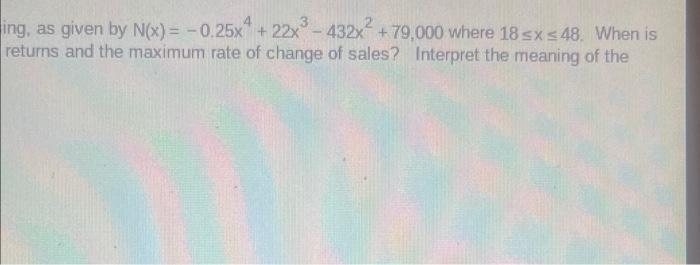 ng, as given by N(x)=−0.25x4+22x3−432x2+79,000 where | Chegg.com