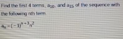 Solved Find the first 4 ﻿terms, a10, ﻿and a15 ﻿of the | Chegg.com