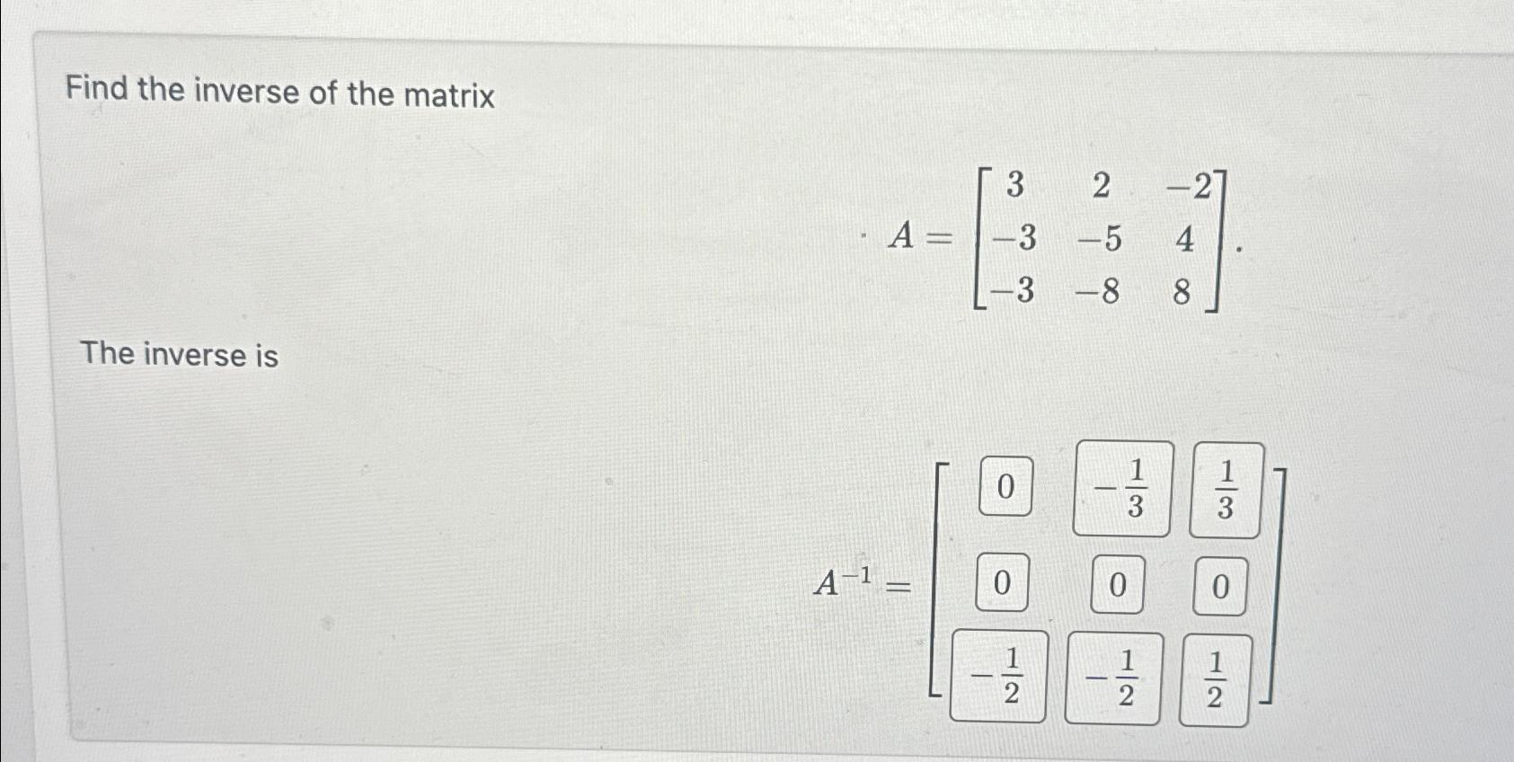 Solved Find the inverse of the matrixA=[32-2-3-54-3-88]The | Chegg.com