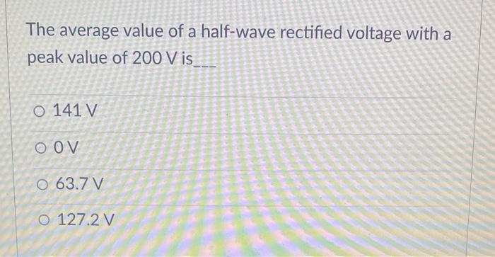 Solved The average value of a half-wave rectified voltage | Chegg.com