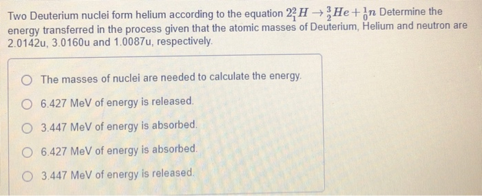 Solved Two Deuterium nuclei form helium according to the | Chegg.com