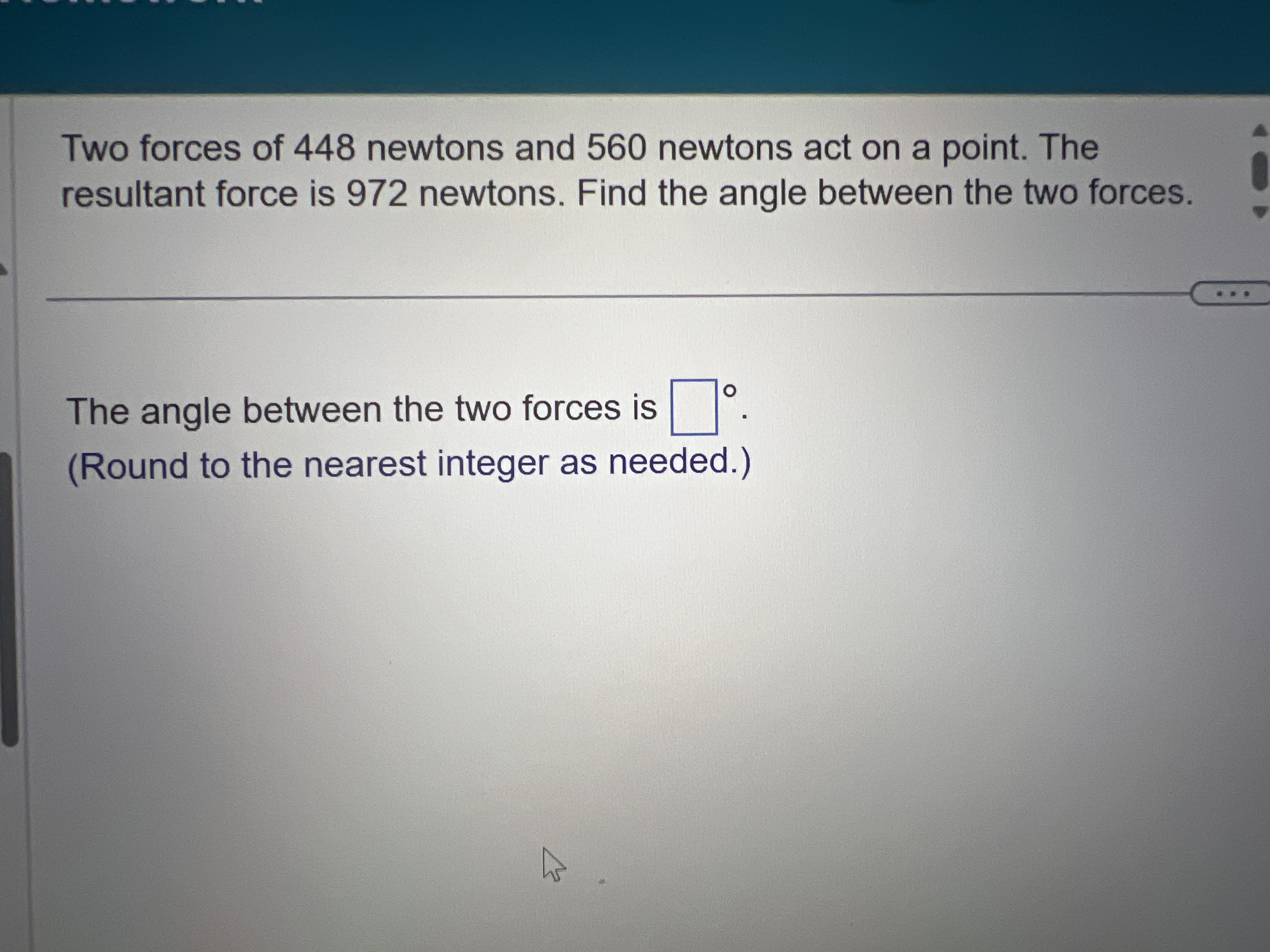Solved Two forces of 448 ﻿newtons and 560 ﻿newtons act on a | Chegg.com