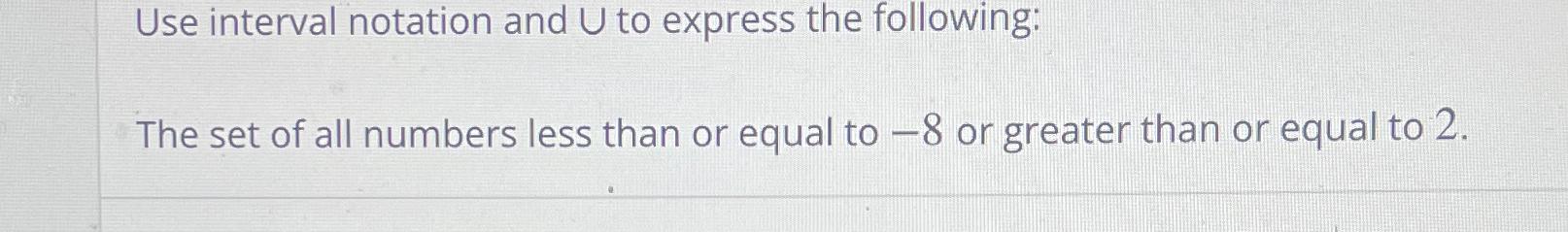 Solved Use interval notation and U ﻿to express the | Chegg.com