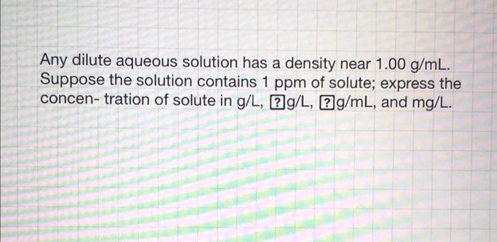 Solved Any dilute aqueous solution has a density near 1.00 | Chegg.com