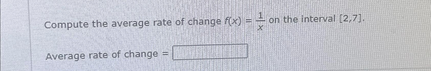 Solved Compute the average rate of change f(x)=1x ﻿on the | Chegg.com