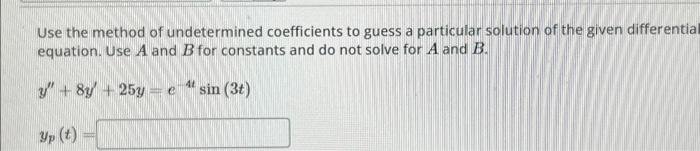 Solved use the method of undetermined coefficients to guess | Chegg.com