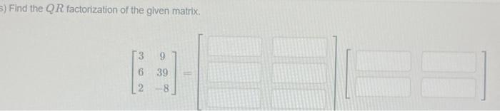 Solved Find the QR factorization of the given matrix. | Chegg.com