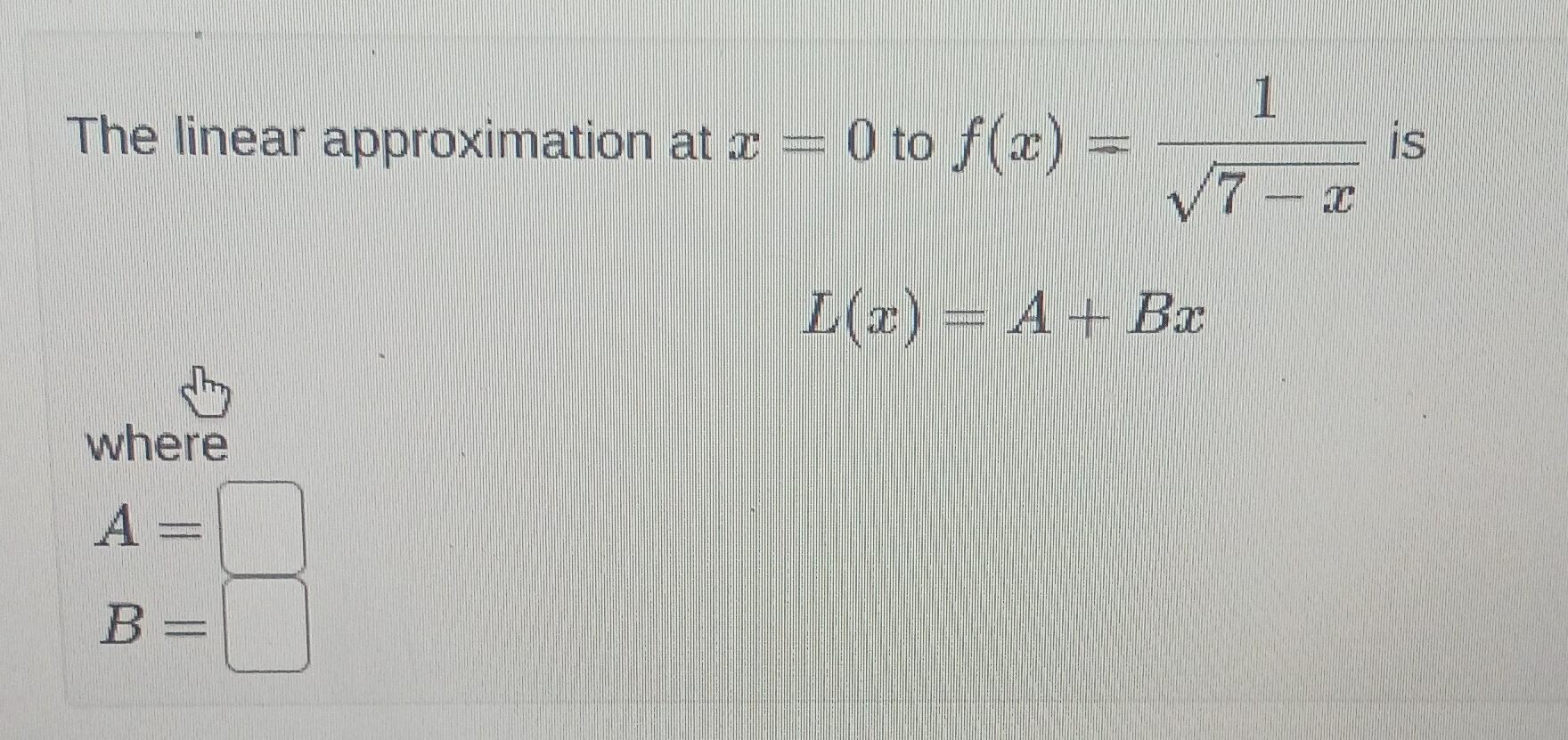 Solved The linear approximation at x=0 to f(x)=7−x1 is | Chegg.com