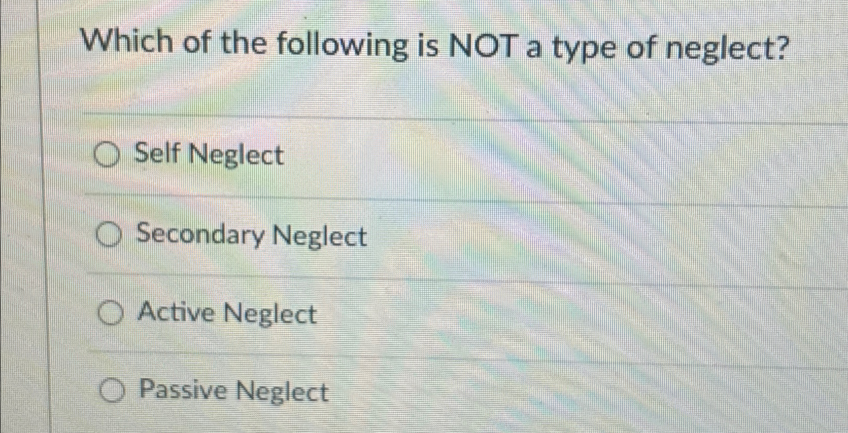Solved Which of the following is NOT a type of neglect?Self | Chegg.com