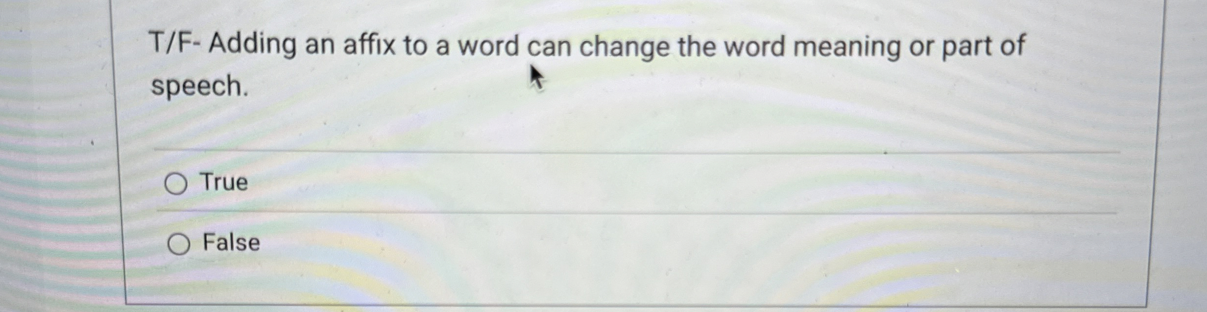 Solved T/F- ﻿Adding an affix to a word can change the word | Chegg.com