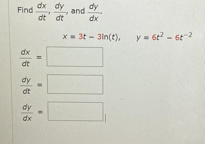 Solved dx dy Find dt dt dy and dx x = 3t – 3ln(t), y = 6+2 – | Chegg.com