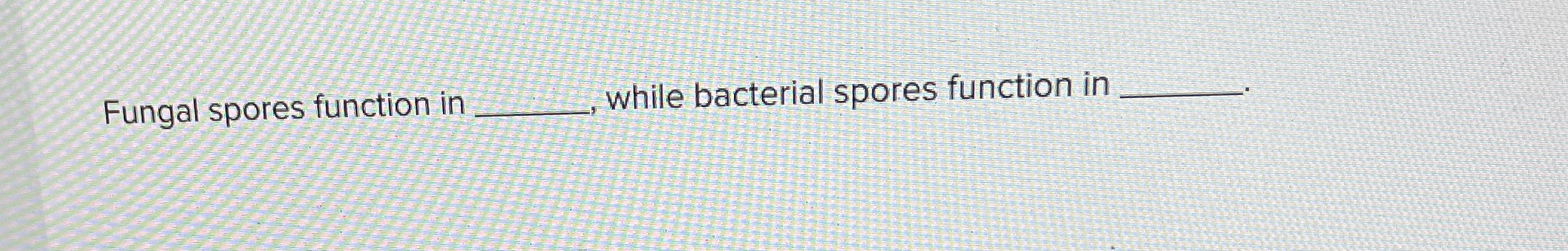Solved Fungal spores function in q, ﻿while bacterial spores | Chegg.com