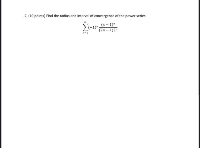 Solved 2. (10 points) Find the radius and interval of | Chegg.com