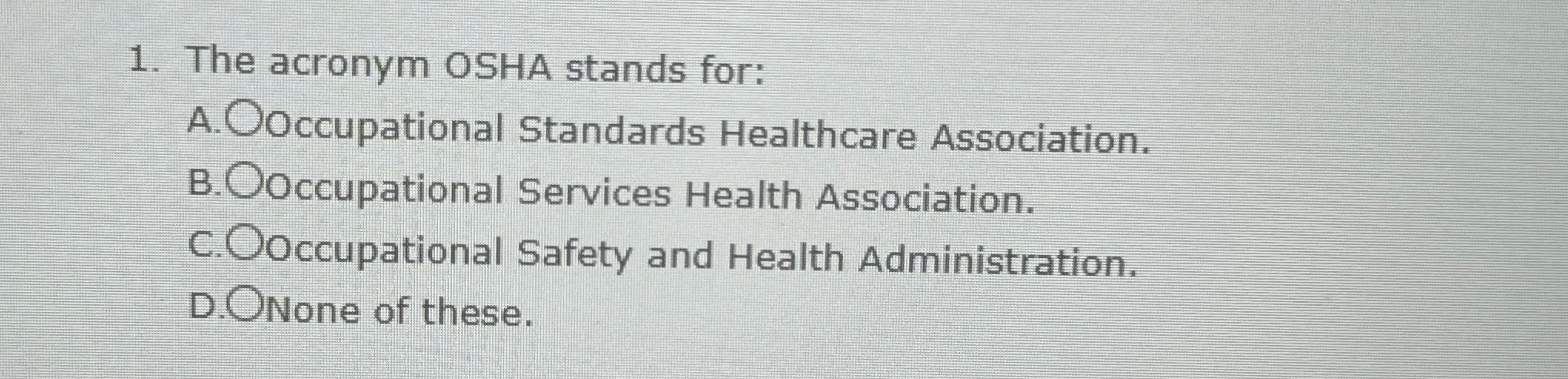 Solved The acronym OSHA stands for:A. ﻿Occupational | Chegg.com